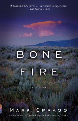 Bone Fire : A Novel by Mark Spragg (2011, Trade Paperback) for sale ...