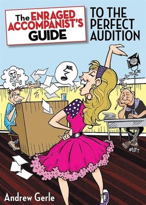 The Enraged Accompanist's Guide to the Perfect Audition - Andrew Gerle ...
