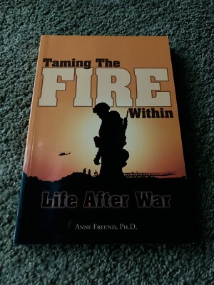 Taming The Fire Within: Life After War by Anne Freund (2014, Paperback ...