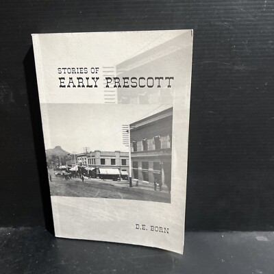 SIGNED 1st STORIES OF EARLY PRESCOTT AZ Arizona Dewey E. Born Trade PB ...