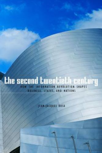 Second Twentieth Century : How the Information Revolution Shapes ...