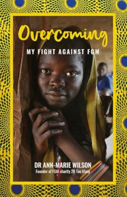 Overcoming: My Fight Against FGM Ann-Marie Wilson New Book ...