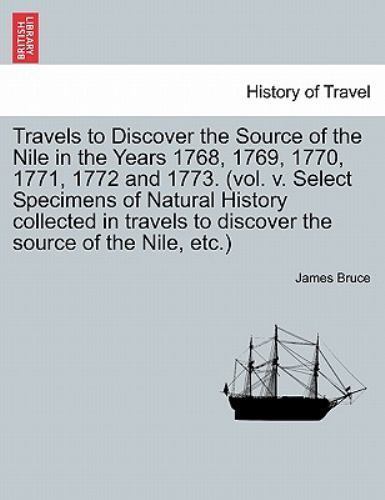 Travels to Discover the Source of the Nile in the Years 1768, 1769 ...
