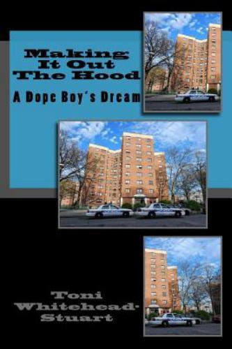 Making It Out the Hood : A Dope Boy's Dream by Toni Whitehead-Stuart ...