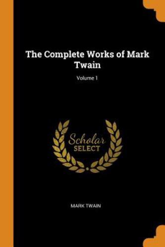 The Complete Works of Mark Twain; Volume 1 by Mark Twain (2018, Trade ...