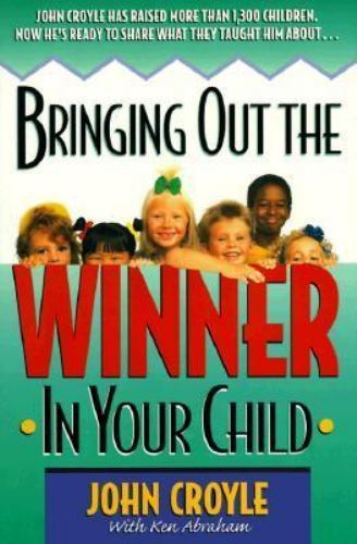 Bringing Out the Winner in Your Child by John Croyle; Ken Abraham ...