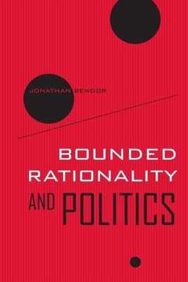 Bounded Rationality and Politics, Paperback by Bendor, Jonathan, Like ...