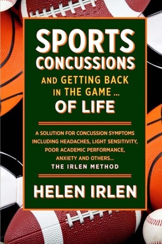 SPORTS CONCUSSIONS AND GETTING BACK IN THE GAME... OF By Helen Irlen ...