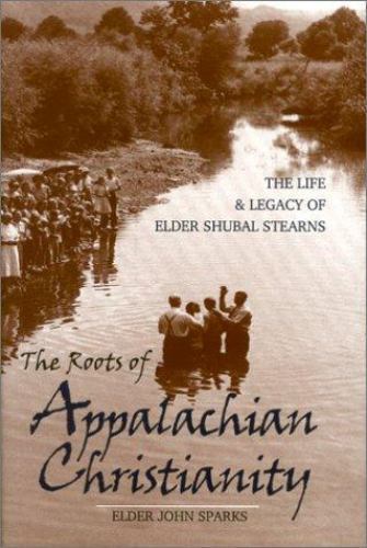 The Roots of Appalachian Christianity: The Life and Legacy of Elder ...