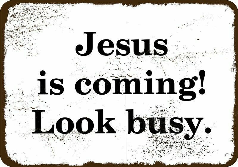 Jesus is coming! Look Busy. Vintage-Look DECORATIVE METAL SIGN | eBay