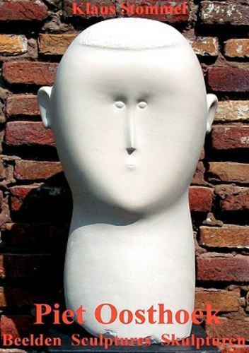 Piet Oosthoek : Beelden Sculptures Skulpturen by Klaus Stommel (2009 ...