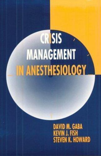 Crisis Management in Anesthesiology by Kevin J. Fish, David M. Gaba and ...