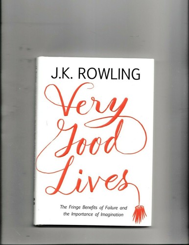 Very Good Lives by J K Rowling The Fringe Benefits of Failure...1st ED ...