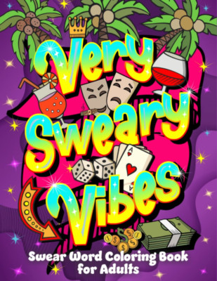Very Sweary Vibes: Swear Word Coloring Book for Adults: 50+ Funny Cuss ...