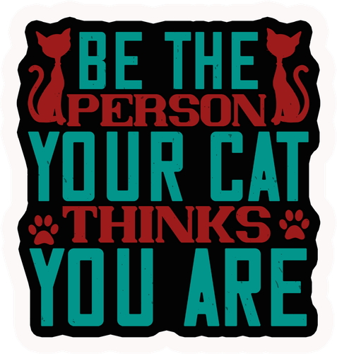2 x Cat Be The Person Your Cat Thinks You Are - Novelty Funny Sticker ...