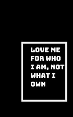 Love Me For Who I Am: Not What I Own, Or What I Do. Books 9781791379766 New