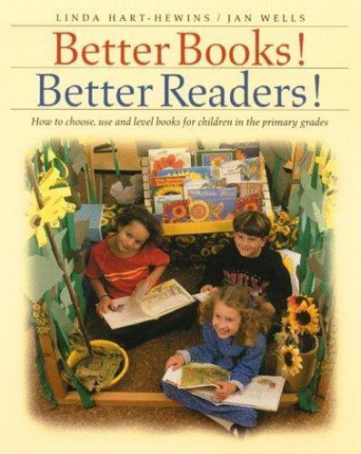 Better Books! Better Readers! : How to Choose, Use and Level Books for ...