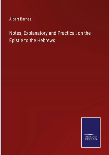 Albert Barnes | Notes, Explanatory and Practical, on the Epistle to the ...