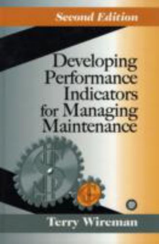 Developing Performance Indicators for Managing Maintenance by Terry ...
