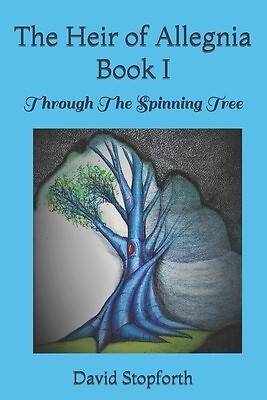 The Heir of Allegna Book I: Through The Spinning Tree by Stopforth ...