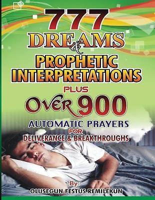 777 Dreams and Prophetic Interpretations: Plus Over 900 Automatic Prayers for Deliverance and ...