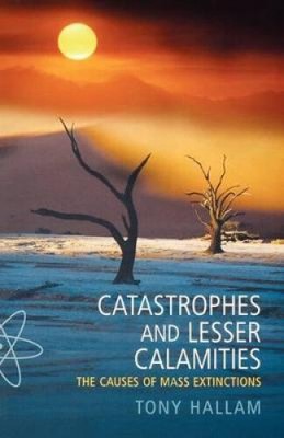Catastrophes and Lesser Calamities: The Causes of Mass Extinctions ...
