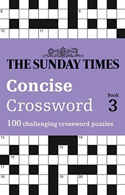 The Sunday Times Concise Crossword Book 3: 100 challeng... by ...