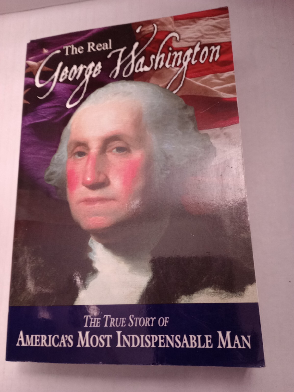 The Real George Washington : The True Story of America's Most | eBay