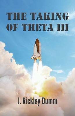 Taking of Theta III by J. Rickley Dumm (2017, Trade Paperback) for sale ...