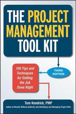The Project Management Tool Kit: 100 Tips and Techniques for Getting the Job Don 9780814433454 ...