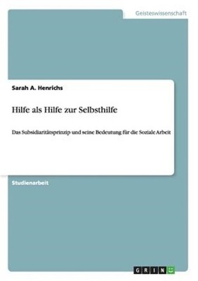 Hilfe als Hilfe zur Selbsthilfe: Das Subsidiarit tsprinzip und seine ...