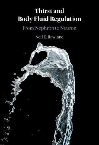 Thirst and Body Fluid Regulation: From Nephron to Neuron by Neil E ...