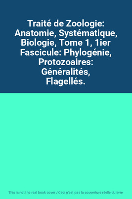 Traite de Zoologie: Anatomie, Systematique, Biologie, Tome 1, 1ier ...
