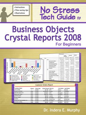 No Stress Tech Guide to Business Objects Crystal Reports 2008 for Beginners by Indera Murphy ...