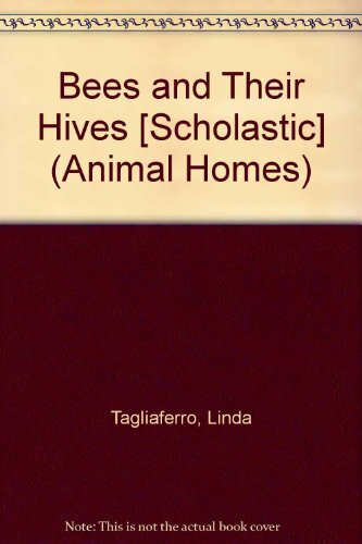 BEES AND THEIR HIVES [SCHOLASTIC] (ANIMAL HOMES) By Linda Tagliaferro ...