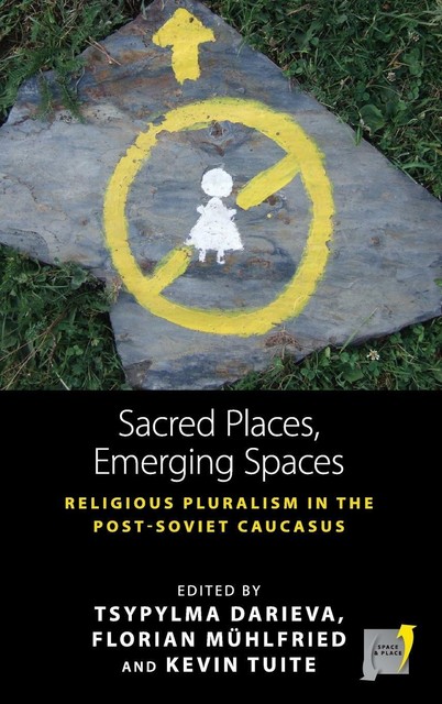 Sacred Places, Emerging Spaces von Florian Mühlfried Kevin Tuite ...