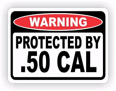 Protected By .50 CAL Warning Decal Sticker Pro Gun Security Ammo Rifle ...