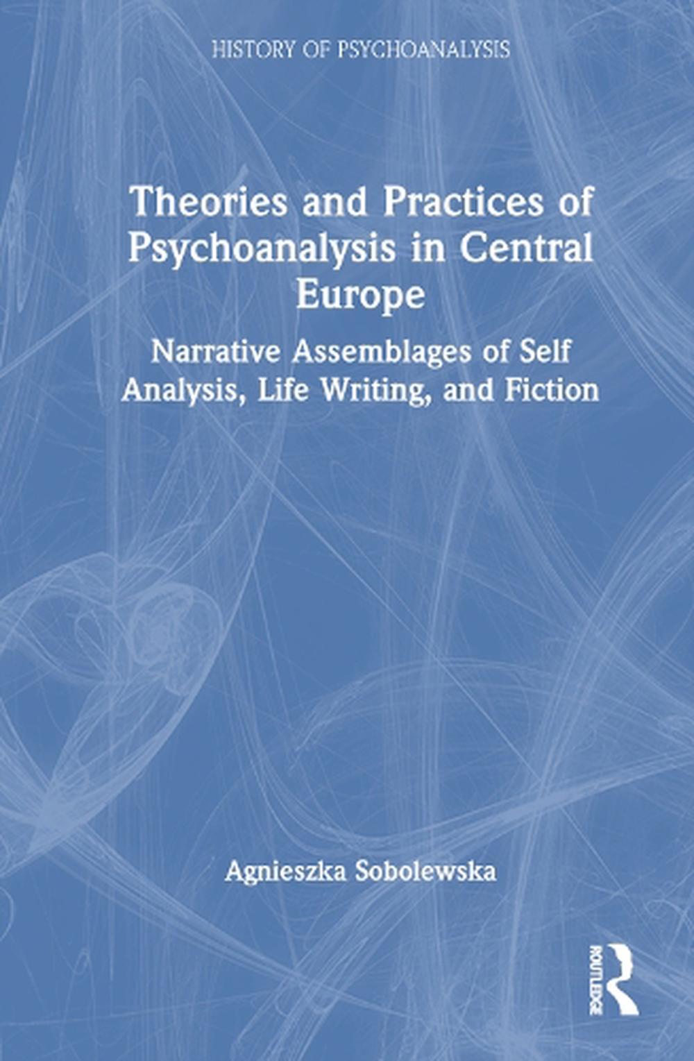Theories and Practices of Psychoanalysis in Central Europe: Narrative ...