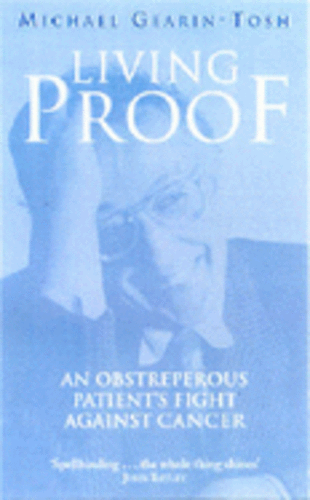 Living Proof an Obstreperous Patients Fight Against Cancer by Michael ...