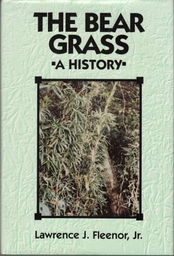 THE BEAR GRASS: A HISTORY By Lawrence J Fleenor *Excellent Condition ...