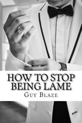 How to Stop Being Lame by Guy Blaze (2016, Trade Paperback) for sale ...