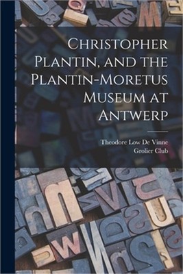 Christopher Plantin, and the Plantin-Moretus Museum at Antwerp ...