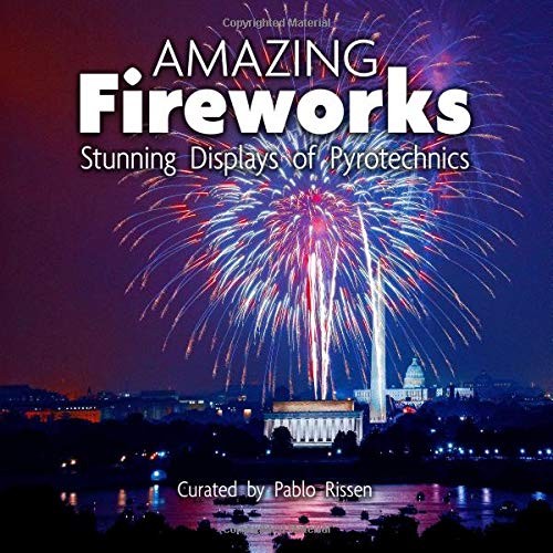 AMAZING FIREWORKS: STUNNING DISPLAYS OF PYROTECHNICS: A By Pablo Rissen **NEW** 9781726278140| eBay