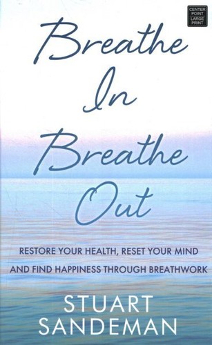 Breathe in, Breathe Out : Restore Your Health, Reset Your Mind and Find ...