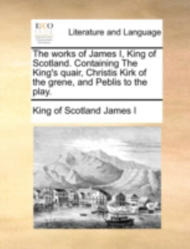 James I, King Of Scotland The Works Of James I, King Of Sco (UK IMPORT ...