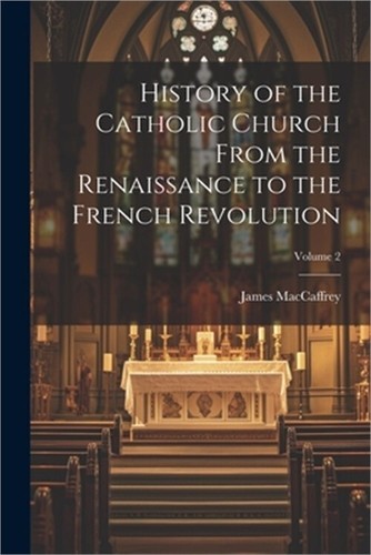 History of the Catholic Church From the Renaissance to the French ...