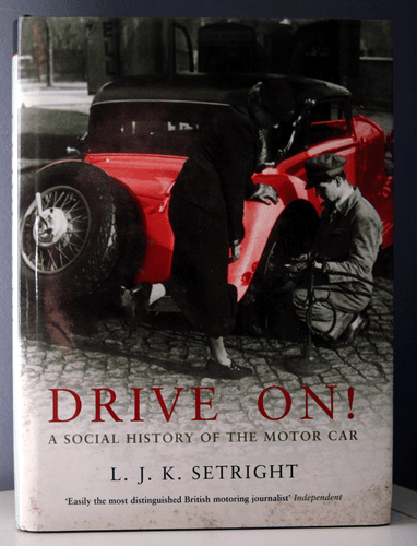 DRIVE ON! A Social History of the Motor Car - L.J.K. Setright 2003 HC ...