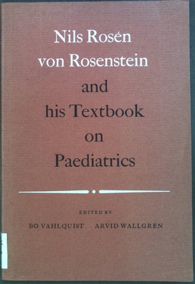 Nils Rosen von Rosenstein and his Textbook on Paediatrics. Vahlquist ...