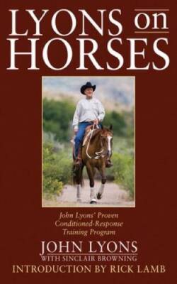Lyons on Horses: John Lyons' Proven Conditioned-Response Training ...