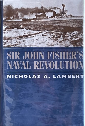 Sir John Fisher's Naval Revolution / Nicholas Lambert / HC South ...